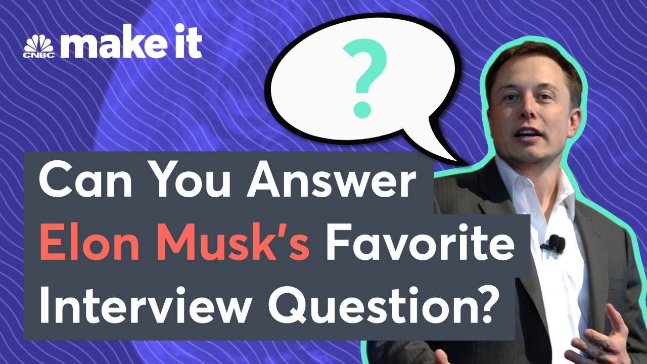 Can you answer Elon Musk's favorite interview question? Can you answer Elon Musk's favorite interview question?