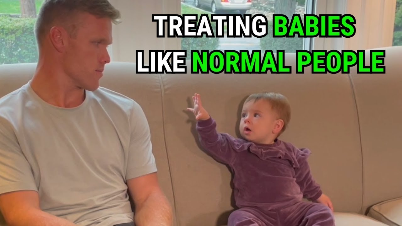 Treating babies like normal people.